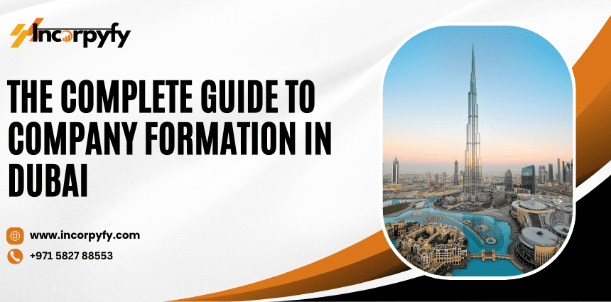 The Complete Guide to Company Formation in Dubai - Incorpyfy Business ...