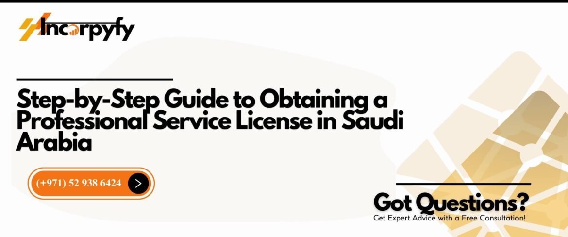 Step-by-Step Guide to Obtaining a Professional Service License in Saudi ...