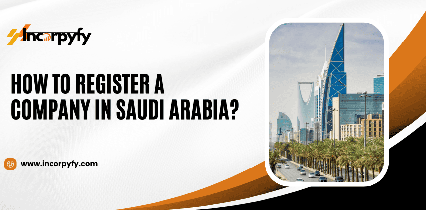 How to Register a Company in Saudi Arabia? - Incorpyfy Business Setup ...