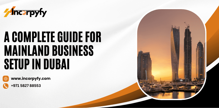 A Complete Guide for Mainland Business Setup in Dubai - Incorpyfy Business Setup Company