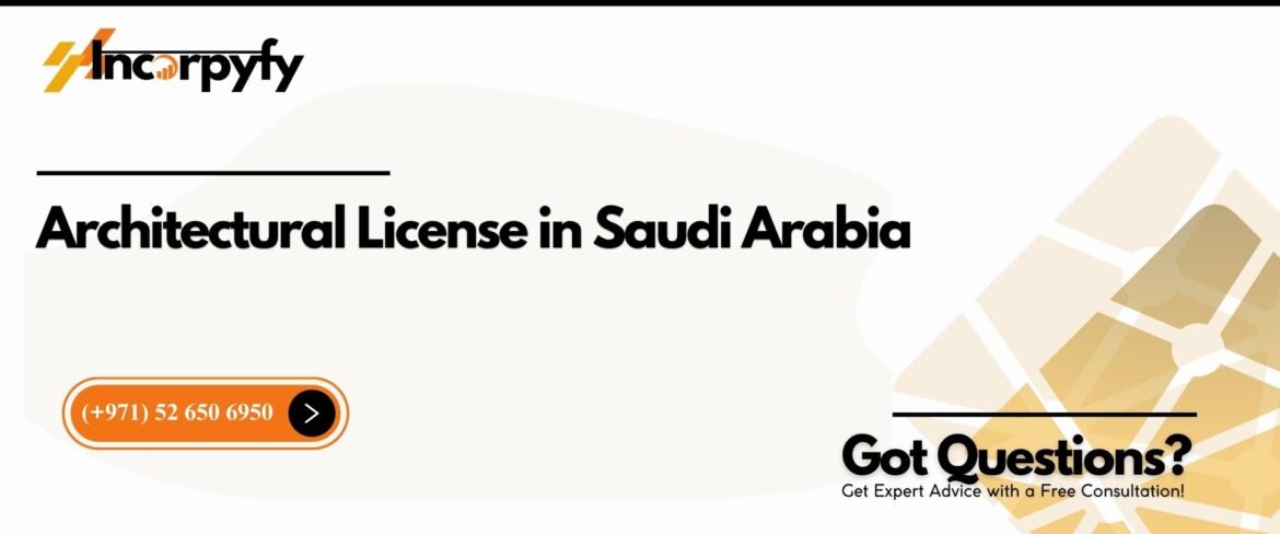 Architectural License in Saudi Arabia | Incorpyfy