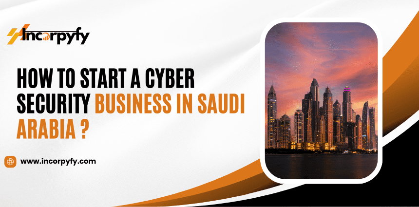 How to Start a Cyber Security Business in Saudi Arabia ? - Incorpyfy ...