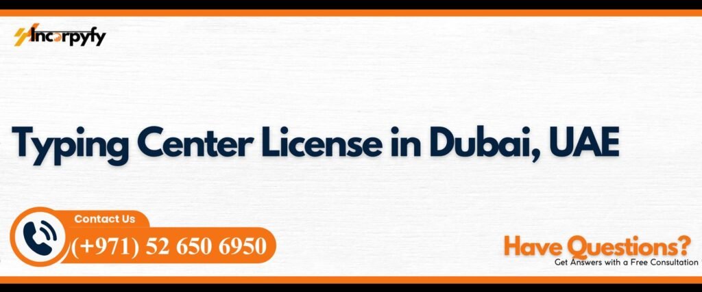 Typing center license cost in Dubai | Incorpyfy