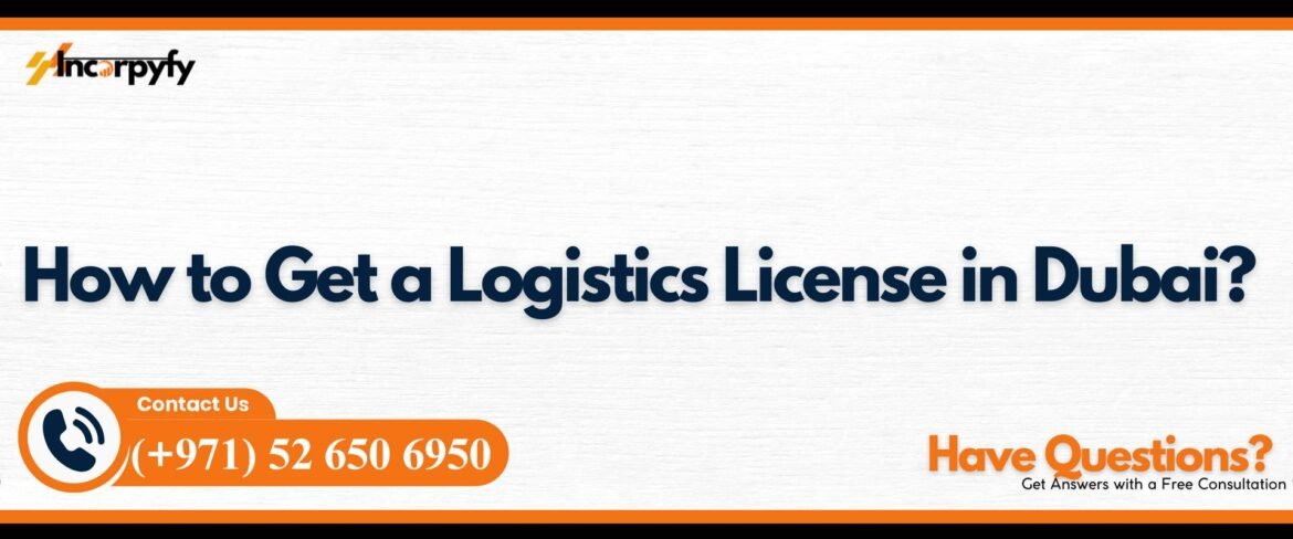How to Get a Logistics License in Dubai? | Incorpyfy