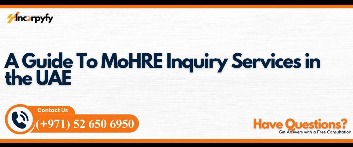 A Guide To MoHRE Inquiry Services in the UAE | Incorpyfy