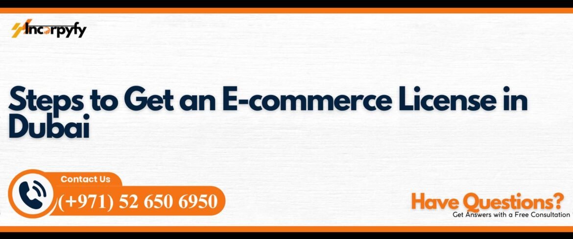 Steps to Get an E-commerce License in Dubai | Incorpyfy