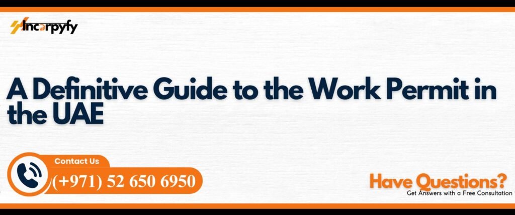 A Definitive Guide to the Work Permit in the UAE | Incorpyfy