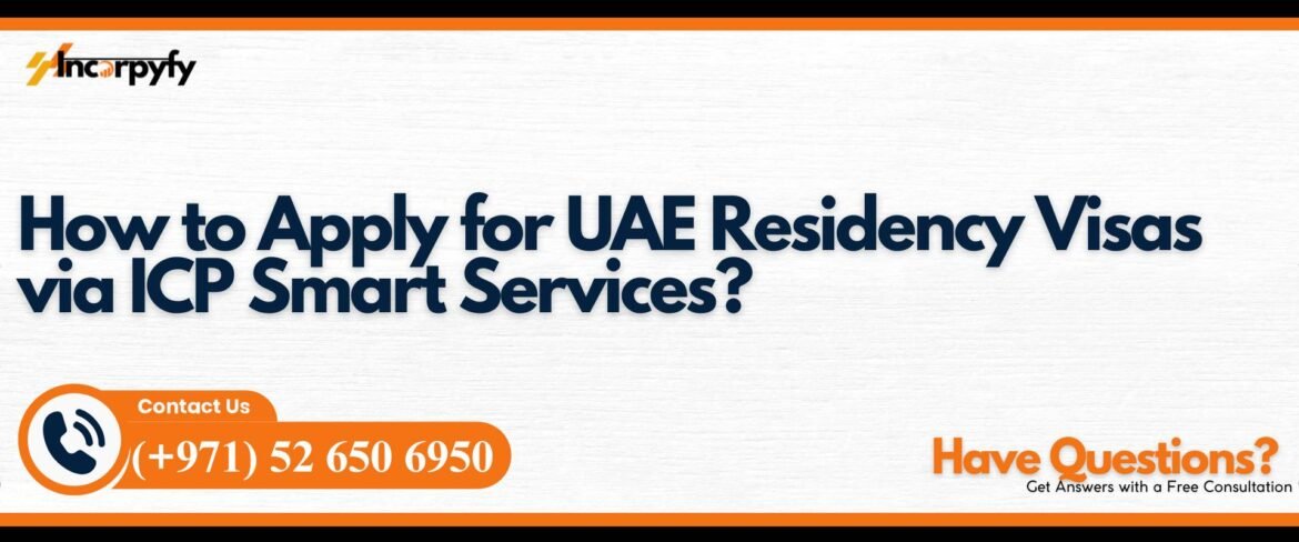 How to Apply for UAE Residency Visas via ICP Smart Services? | Incorpyfy