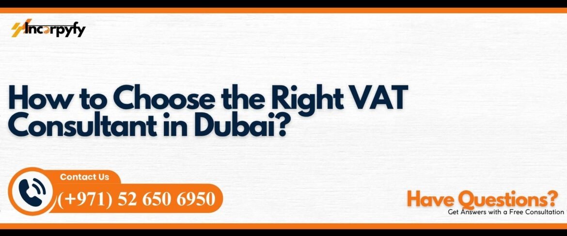How to Choose the Right VAT Consultant in Dubai? | Incorpyfy