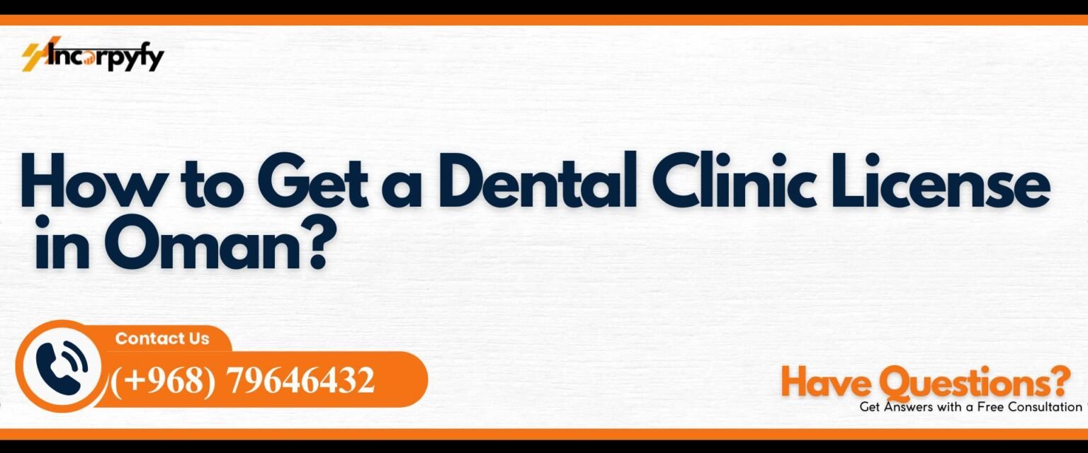 How to Get a Dental Clinic License in Oman? | Incorpyfy