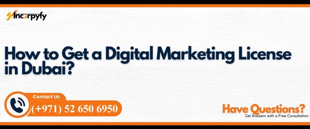 How to Get a Digital Marketing License in Dubai? | Incorpyfy