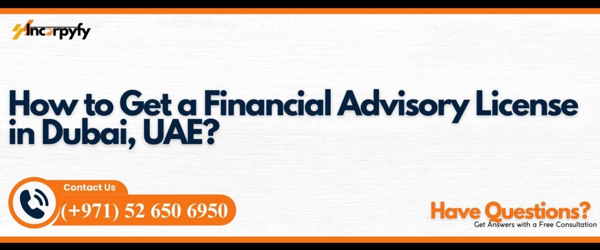 How to Get a Financial Advisory License in Dubai, UAE? | Incorpyfy