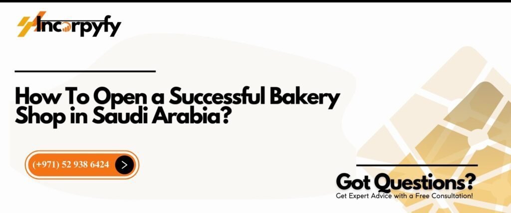 How To Open a Successful Bakery Shop in Saudi Arabia? | Incorpyfy
