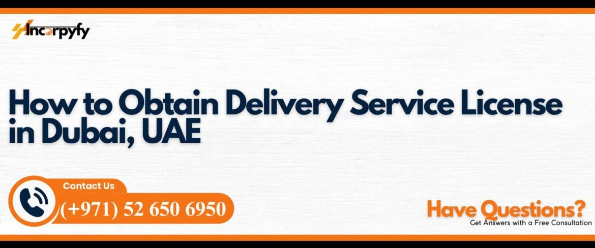 How to Obtain Delivery Service License in Dubai, UAE | Incorpyfy