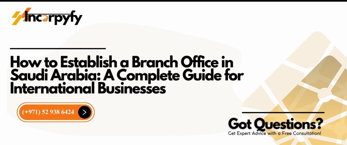 How to Establish a Branch Office in Saudi Arabia | Incorpyfy