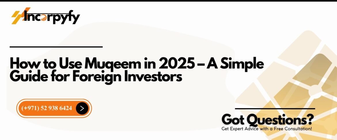 How to Use Muqeem Guide for Foreign Investors 2025 | Incorpyfy