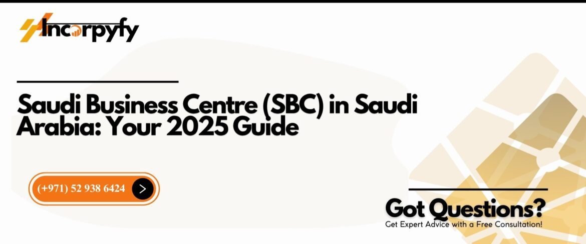 Saudi Business Centre (SBC) in Saudi Arabia | Incorpyfy