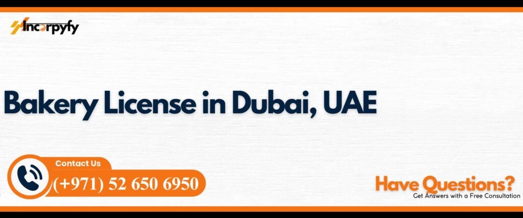 Bakery License in Dubai, UAE | Incorpyfy