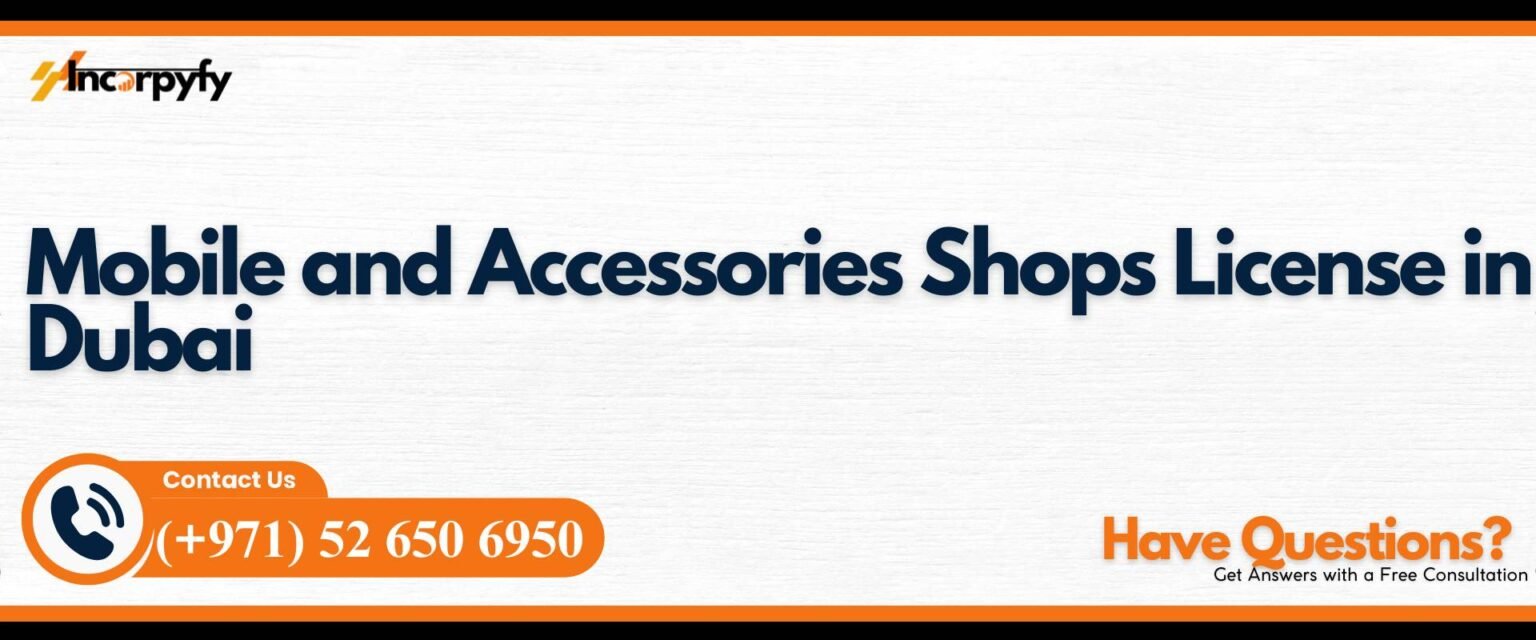 Mobile and Accessories Shops License in Dubai | Incorpyfy
