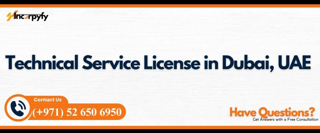 Technical Service License in Dubai, UAE | Incorpyfy