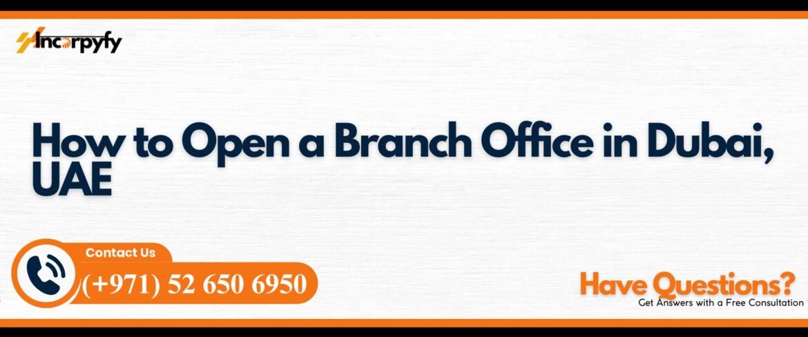 How to Open a Branch Office in Dubai, UAE | Incorpyfy
